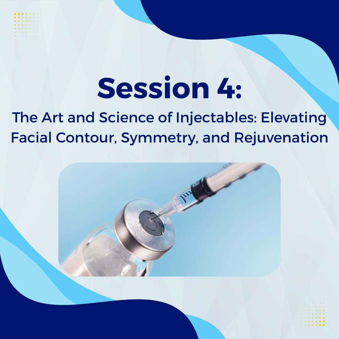 Session 4 - The Art and Science of Injectables: Elevating Facial ...